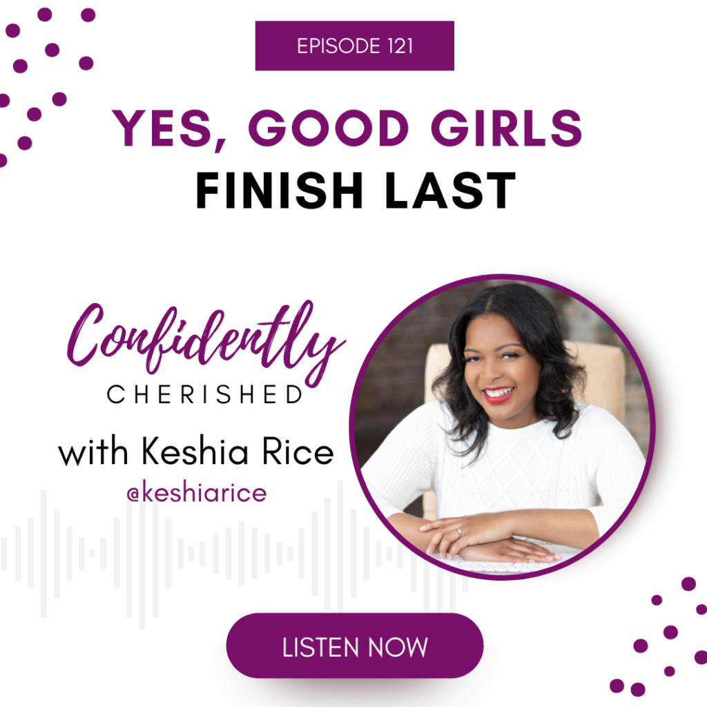 Confidently Cherished Episode 121: Yes, Good Girls Finish Last - Keshia ...